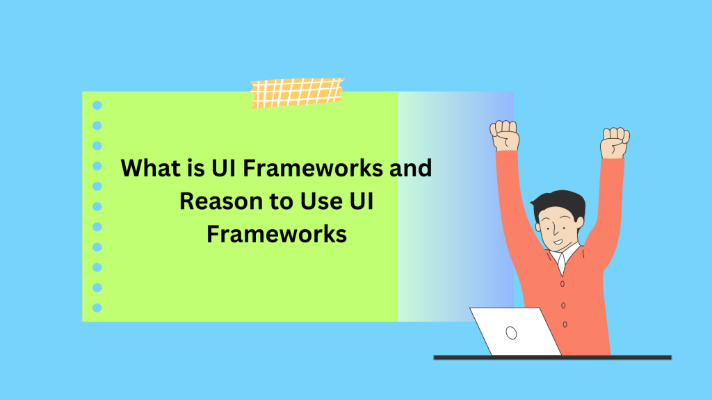 What is UI Frameworks and Reason to Use UI Frameworks