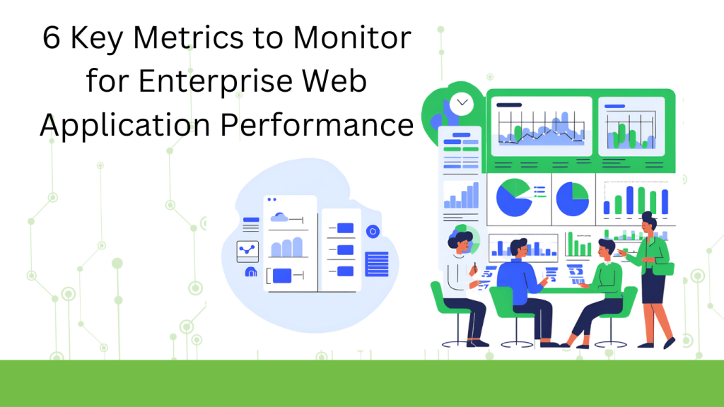 6 Key Metrics to Monitor for Enterprise Web Application Performance
